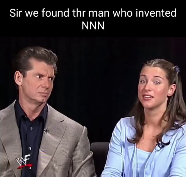 Sir we found thr man who invented NNN eS aN - iFunny