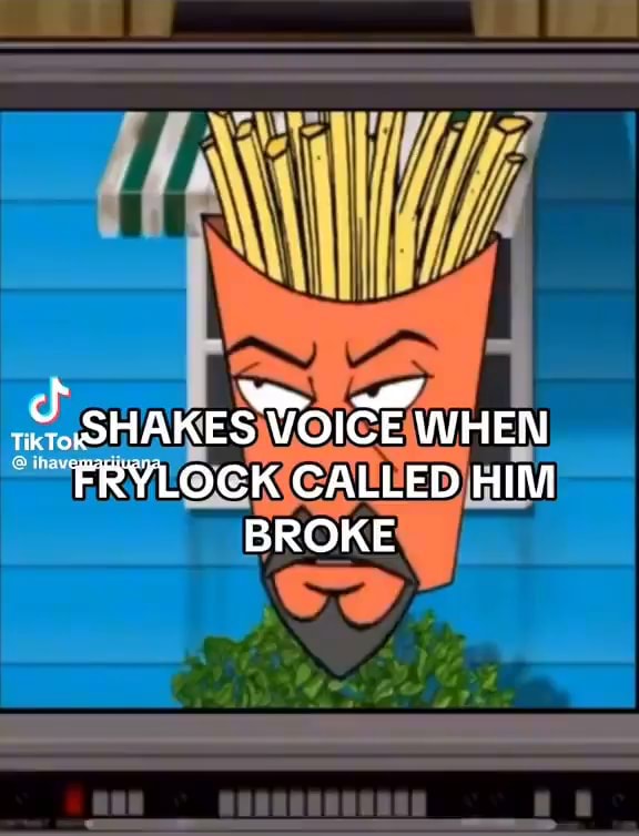 SHaKESWOICE WHEN FRYLOCK CALLED HIM BROKE - iFunny