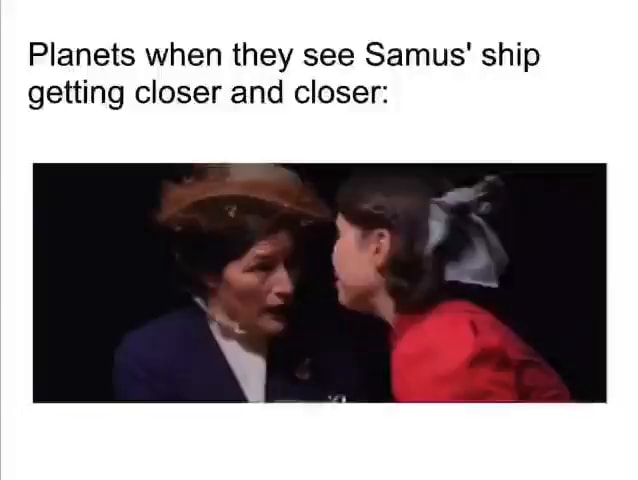 Planets when they see Samus' ship getting closer and closer: - iFunny