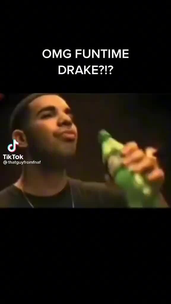 OMG FUNTIME DRAKE?!? Te - iFunny