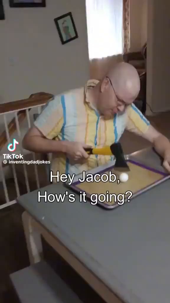 TikTok mventingdadjokes Hey Jacob, How's it going? - iFunny