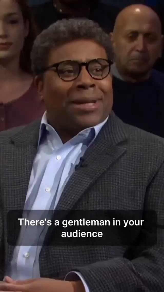 There's a gentleman in your audience - iFunny