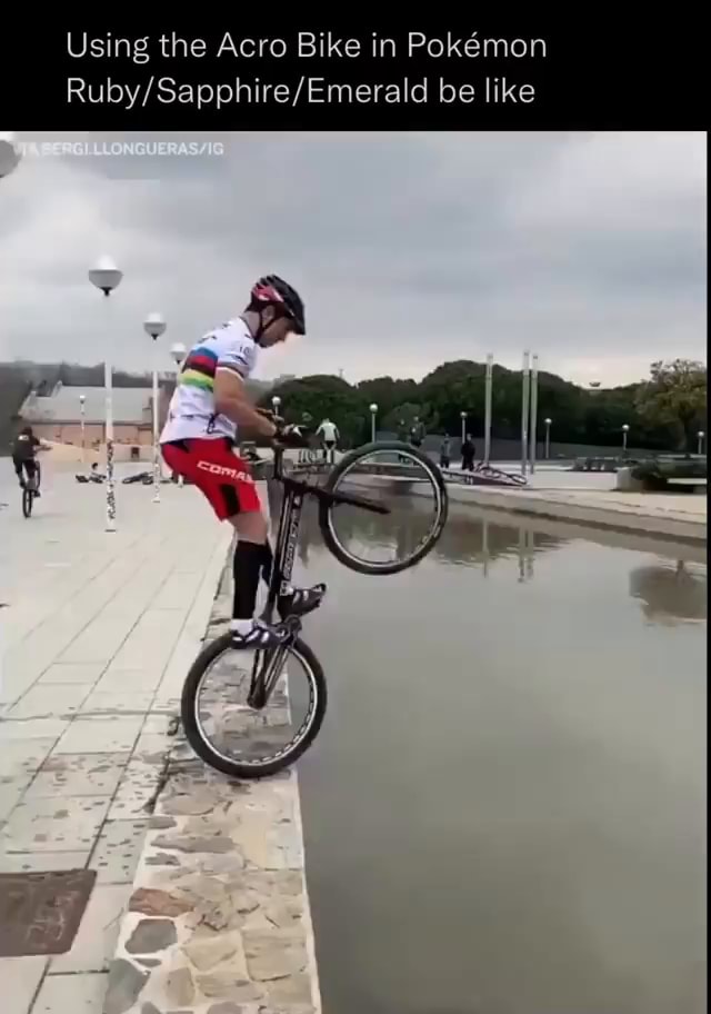 Using the Acro Bike in Pokemon be like - iFunny