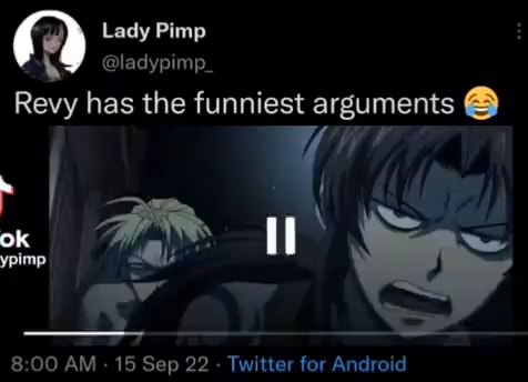 Lady Pimp @ladyp mp I Revy has the funniest arguments AM 15 Sep 22 ...