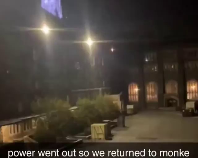 He power went out so we returned to monke - iFunny