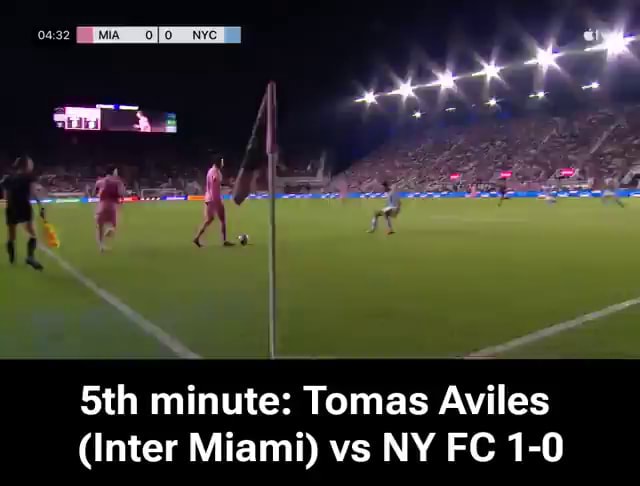 Sth minute: Tomas Aviles (Inter Miami) vs NY FC 1-0 - iFunny