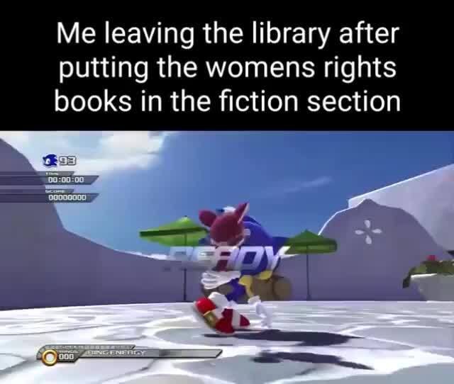 Me leaving the library after putting the womens rights books in the ...