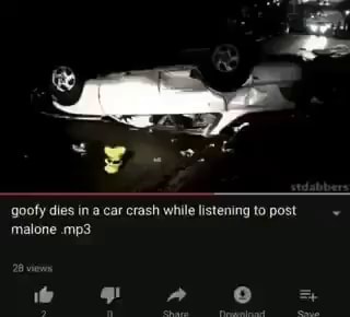 Goofy dies in a car crash while listening to post ~ malone - iFunny