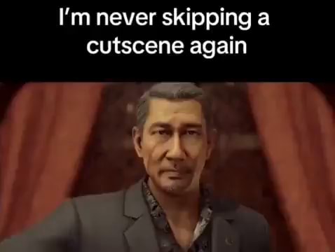 I'm never skipping a cutscene again - iFunny