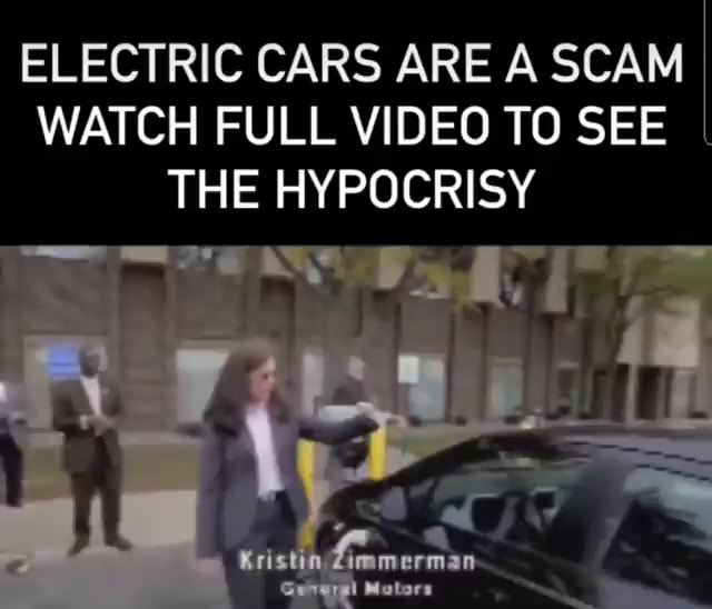 ELECTRIC CARS ARE A SCAM WATCH FULL VIDEO TO SEE THE HYPOCRISY - iFunny