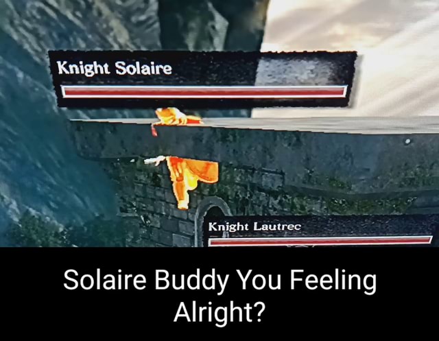 ANAS A 4 WW : ? " Knight Solaire Knight Lautrec Solaire Buddy You ...