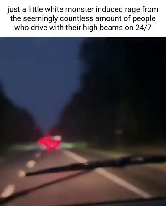 Just a little white monster induced rage from the seemingly countless ...