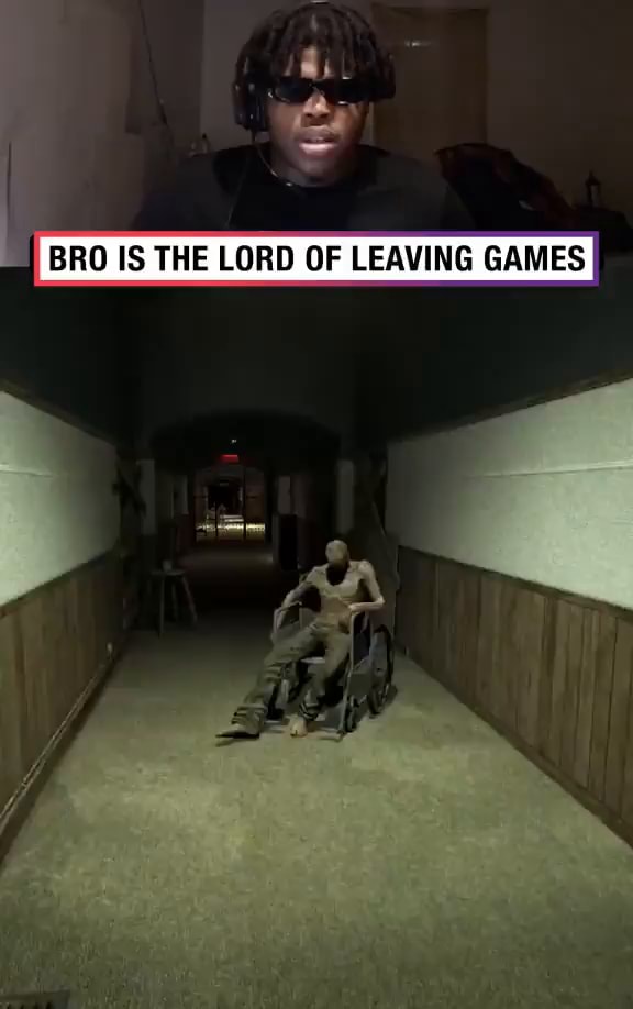 BRO IS THE LORD OF LEAVING GAMES - iFunny