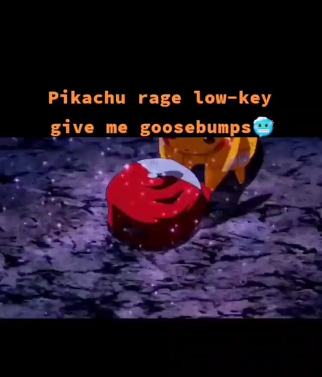 Pikachu rage low-key give me goosebumps EX - iFunny