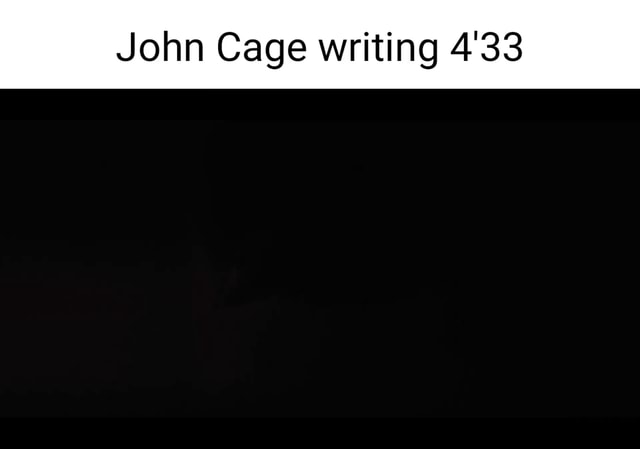 John Cage writing 433 - iFunny