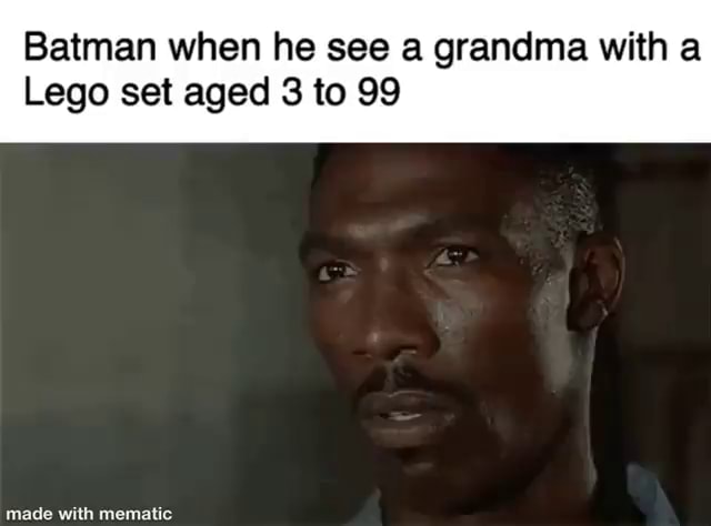 Batman when he see a grandma with a Lego set aged 3 to 99 - iFunny