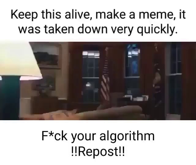 Keep this alive, make a meme, it was taken down very quickly. F*ck your ...