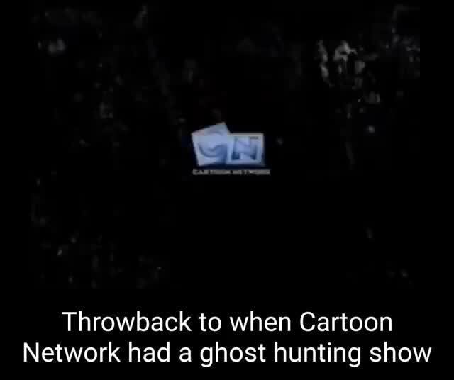 Throwback to when Cartoon Network had a ghost hunting show - iFunny