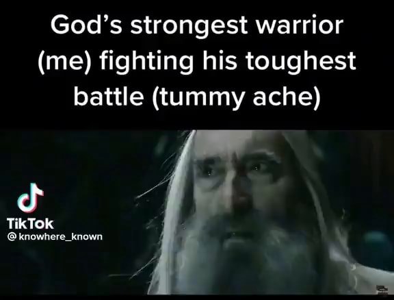 God's strongest warrior (me) fighting his toughest battle (tummy ache) ch TikTOk @knowhere_known ...