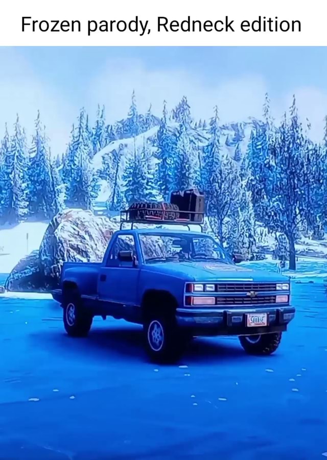 Frozen Parody Redneck Edition Ifunny