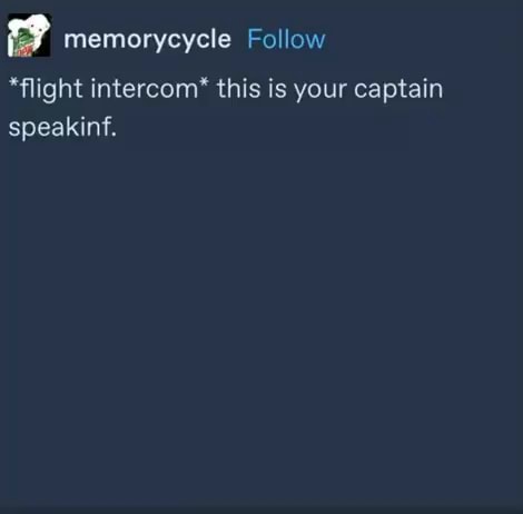 Follow "flight intercom* this is your captain speaking, - iFunny