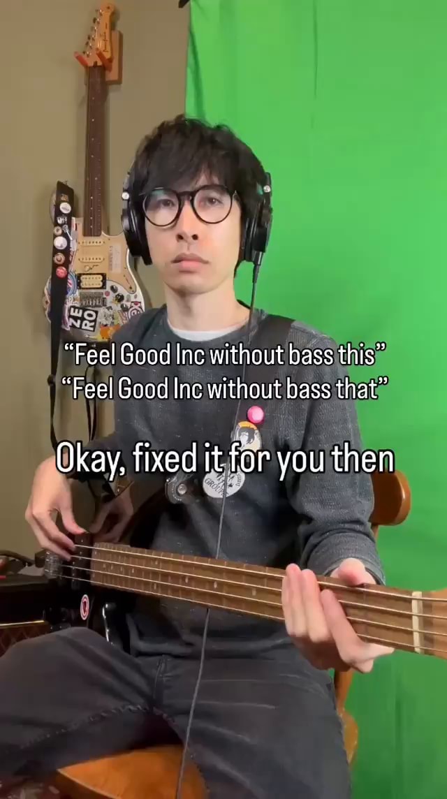 "Feel Good Inc without bass this" "Feel Good Inc without bass that ...