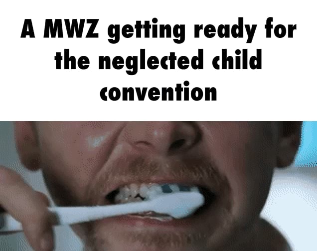 A MWZ getting ready for the neglected child convention - iFunny