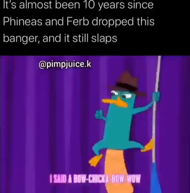 It's almost been 10 years since Phineas and Ferb dropped this banger ...
