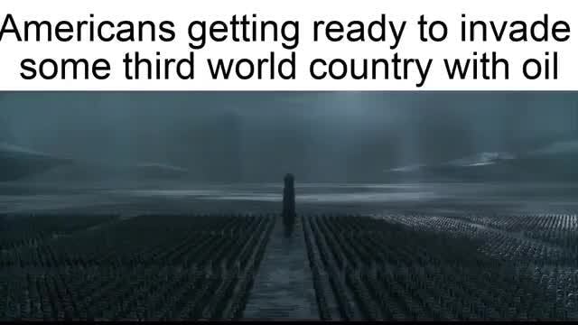Americans getting ready to invade some third world country with oil ...