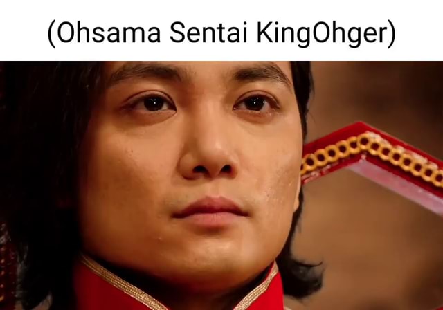 (Ohsama Sentai KingOhger) - iFunny