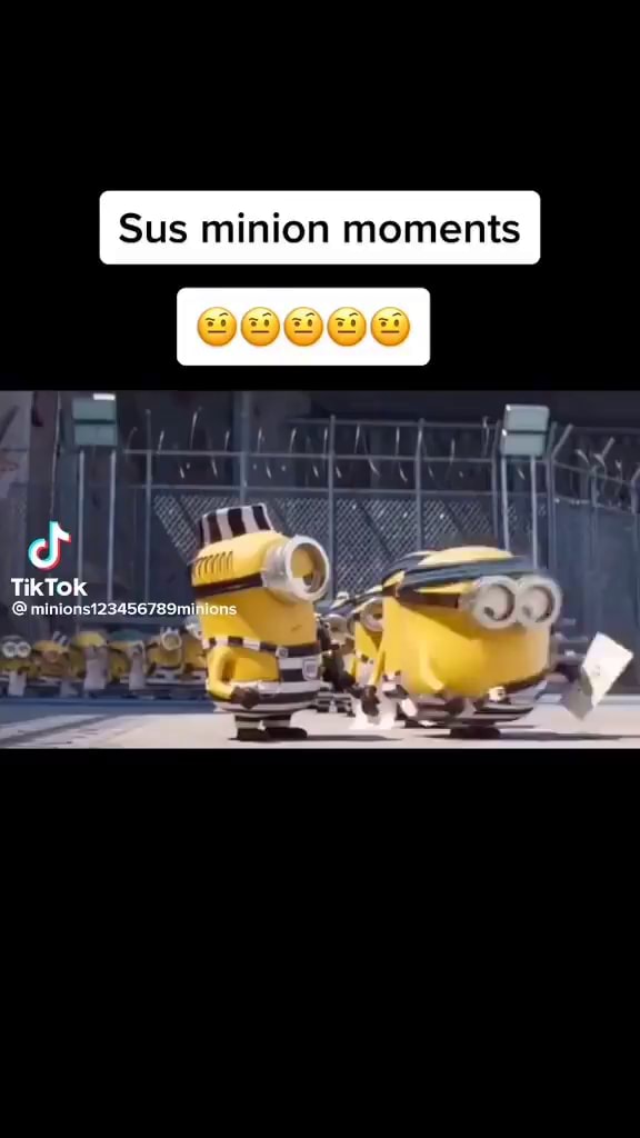 Sus minion moments cf TikTok - iFunny