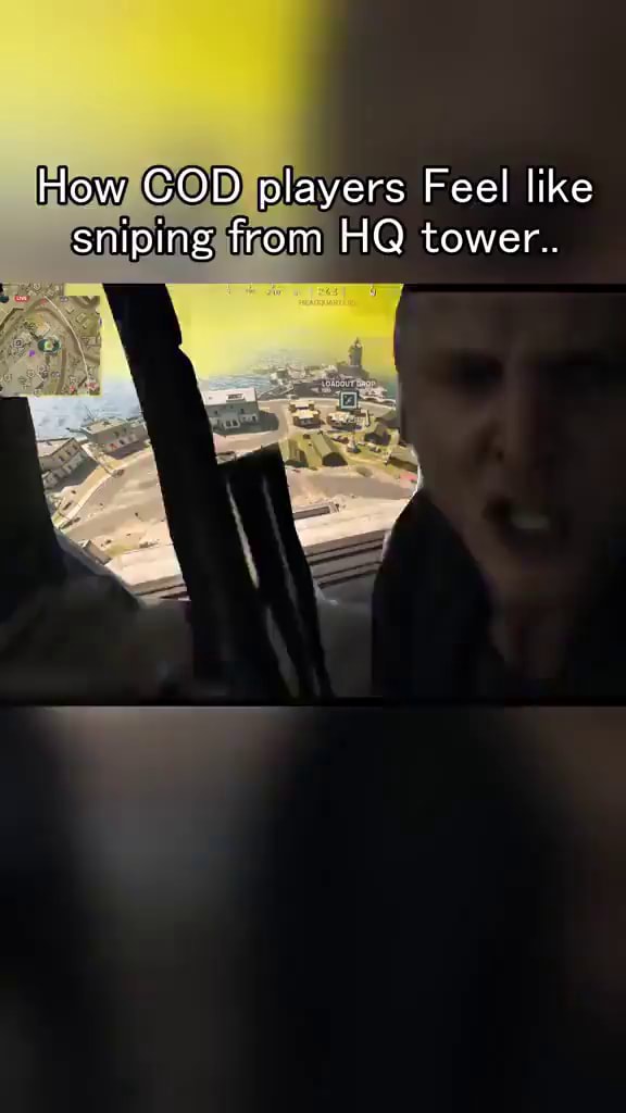 How COD players Feel like sniping from HQ tower.. - iFunny