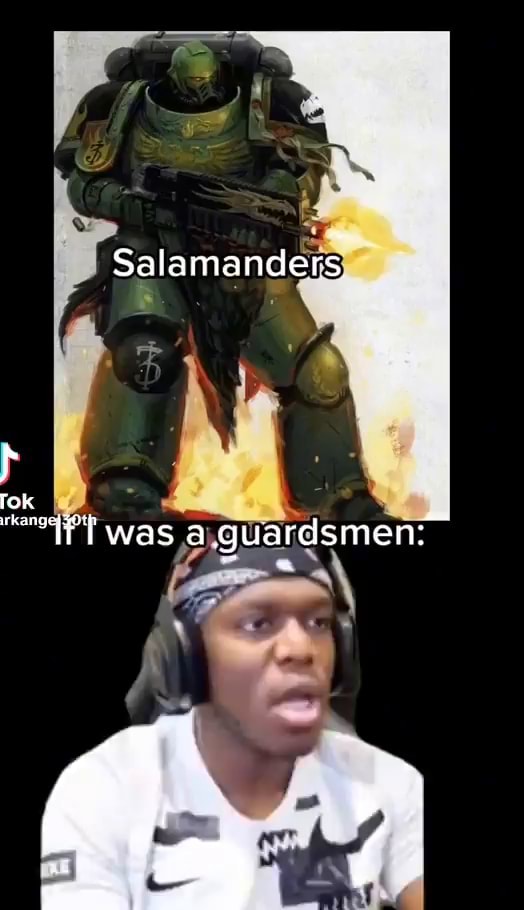 Salamanders was a guardsmen: - iFunny