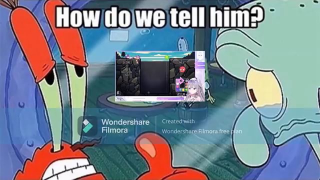 How do we tell him? - iFunny