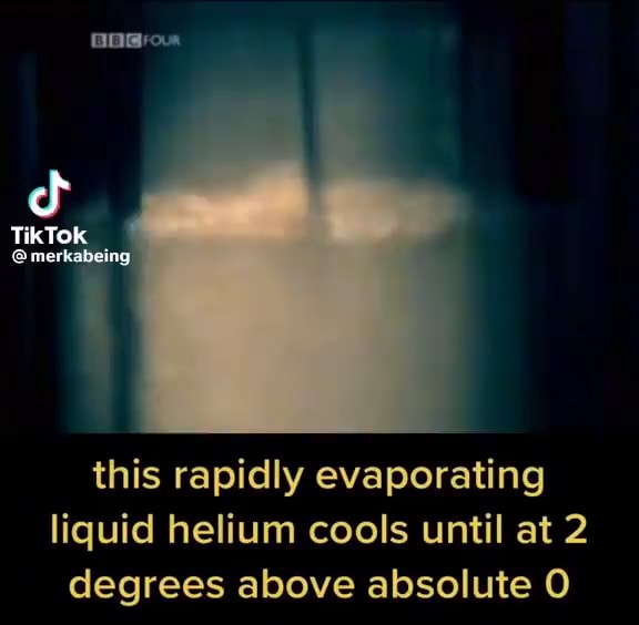 TikTok @merkabein this rapidly evaporating liquid helium cools until at ...