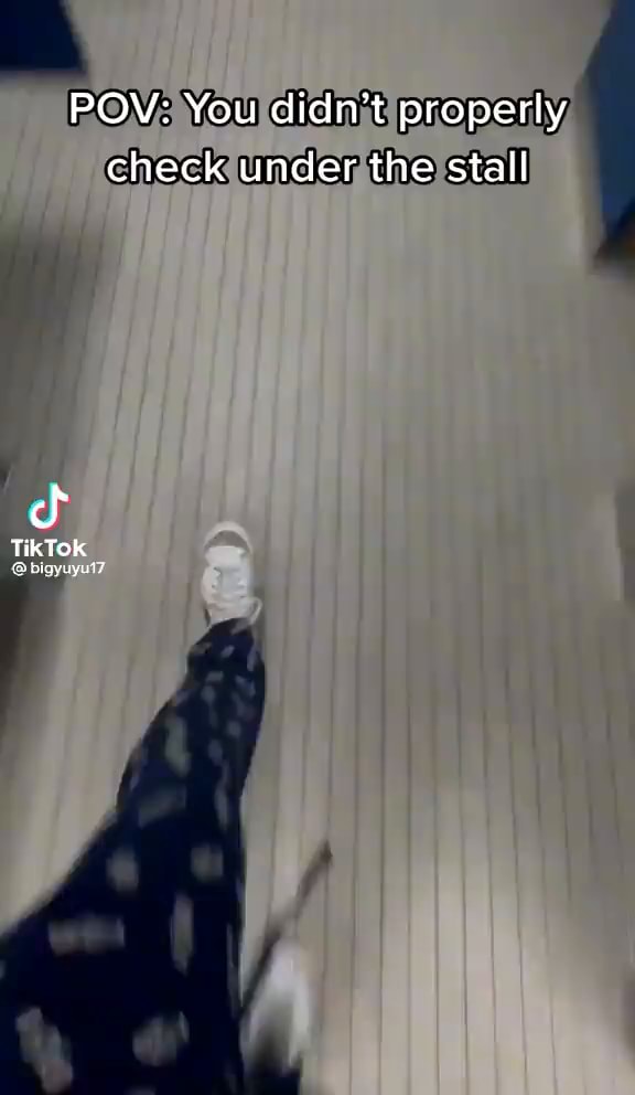 POV: You didn't properly check under the stall TikTok - iFunny