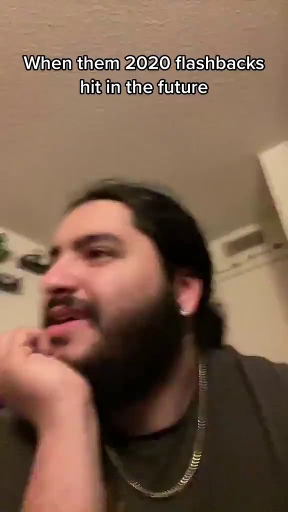 When them 2020 flashbacks hit in the future - iFunny