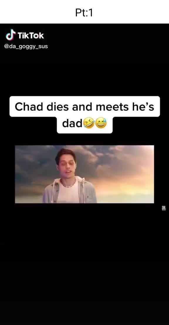 Ch TikTok @da_goggy_sus sus Chad dies and meets he's dad@@ - iFunny