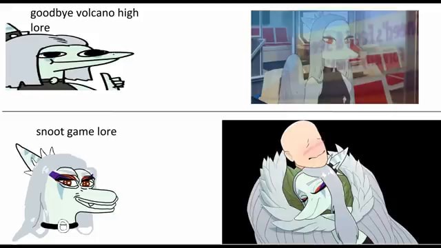 Goodbye volcano high lore snoot game lore - iFunny