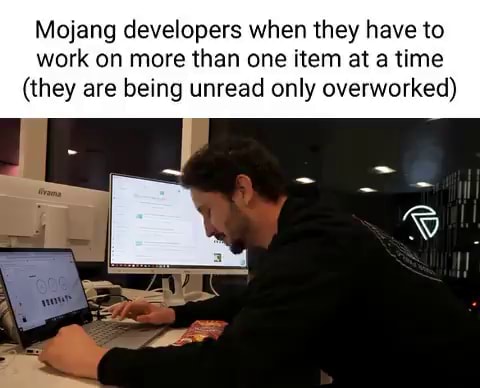 Mojang developers when they have to work on more than one item at a ...