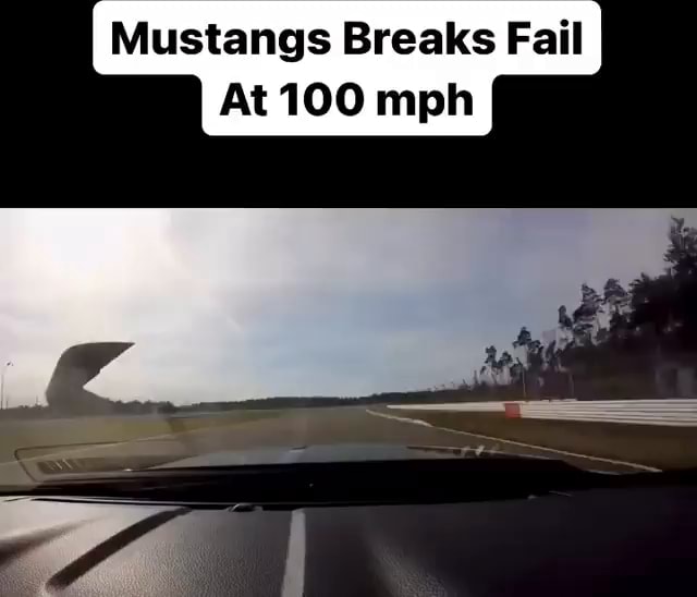 Mustangs Breaks Fail At 100 mph - iFunny