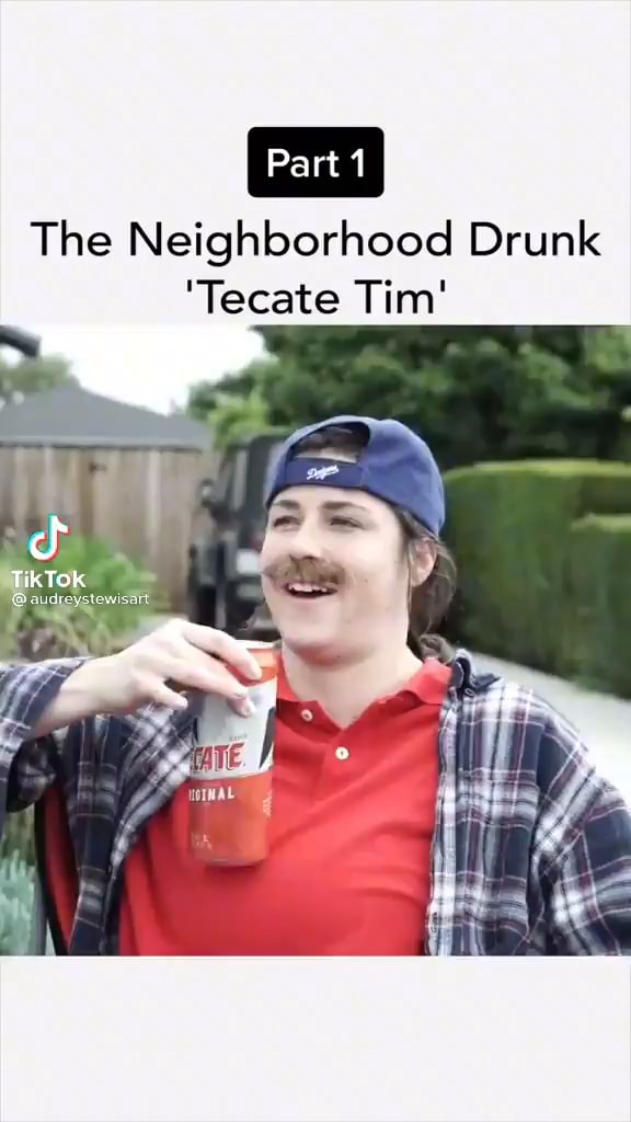 The Neighborhood Drunk 'Tecate Tim' TATE - iFunny
