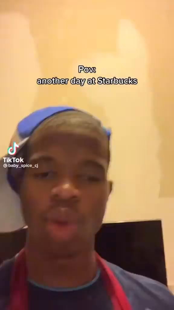Pov another day at Starbucks @baby_spice_cj - iFunny