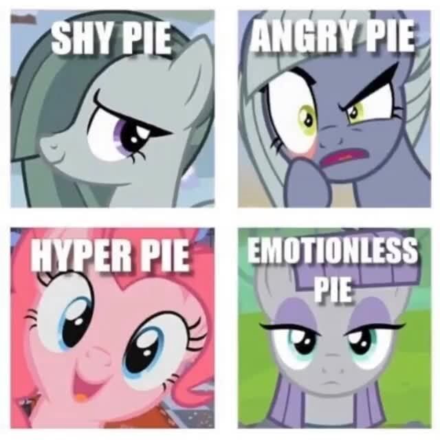 SHY PIE ANGRY PIE e [tt * HYPER PIE EMOTIONLESS PiE - iFunny