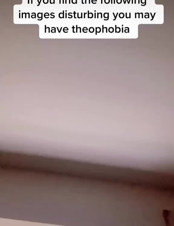 Images disturbing you may have theophobia - iFunny