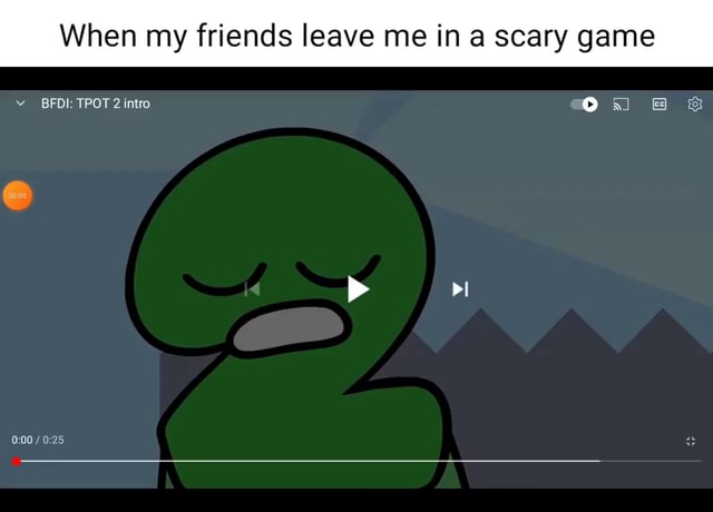 When my friends leave me in a scary game BFDI: TPOT 2 intro - iFunny