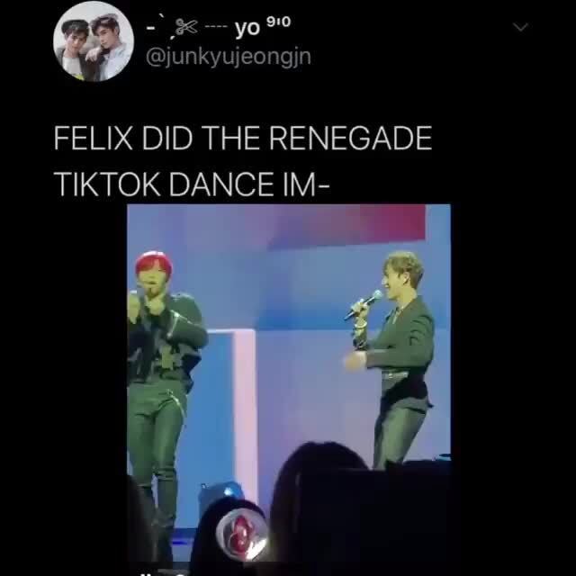 FELIX DID THE RENEGADE TIKTOK DANCE IM- - iFunny
