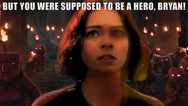 BUT YOU WERE SUPPOSED TO BE A HERO. BRYAN! al - iFunny