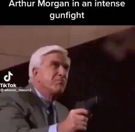 Arthur Morgan in an Intense gunfight TikTok - iFunny