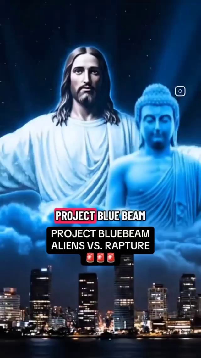 PROJECT BLUE BEAM PROJECT BLUEBEAM ALIENS VS. RAPTURE - iFunny